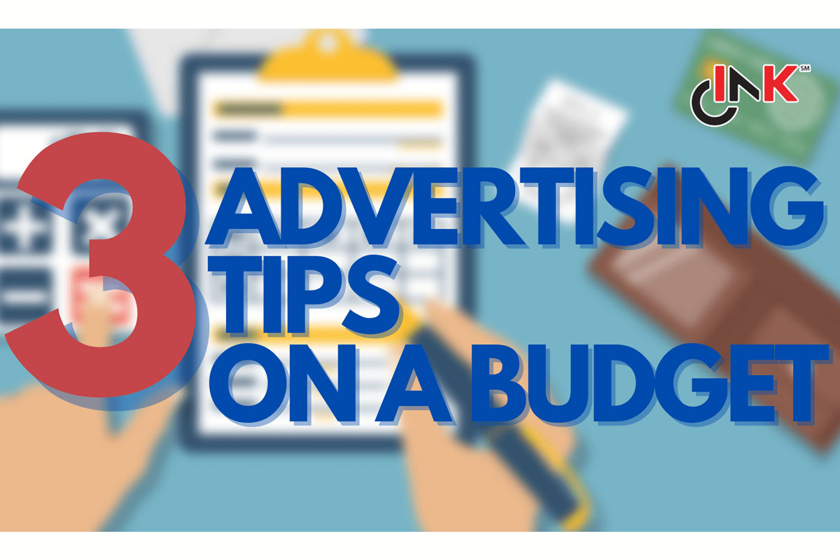 3 Advertising Tips for Those on a Budget – Ink Marketing